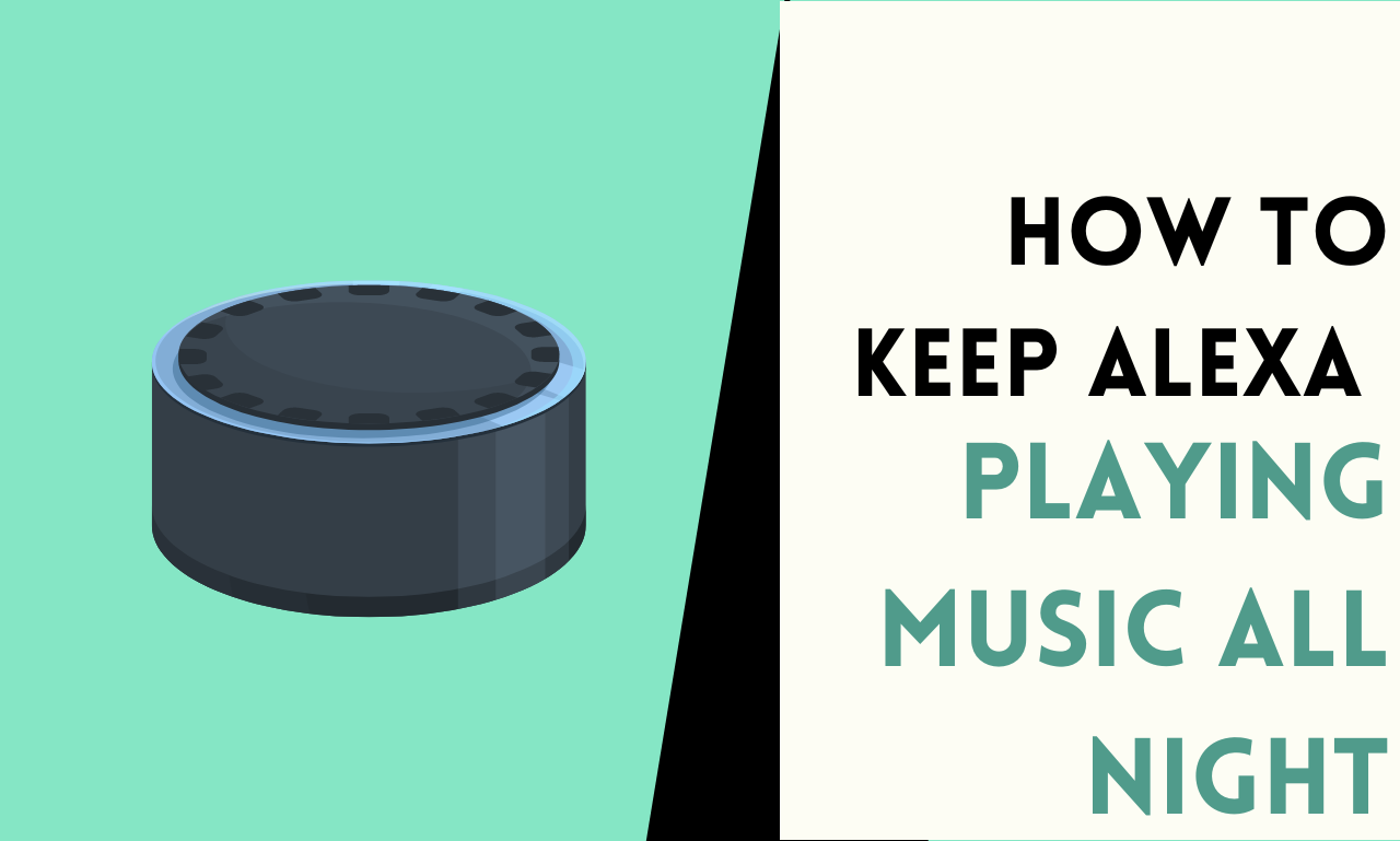 How To Keep Alexa Playing Music All Night? - Home Automation Talks